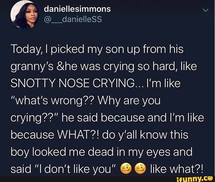 Daniellesimmons @__danielleSS Today, I picked my son up from his granny ...