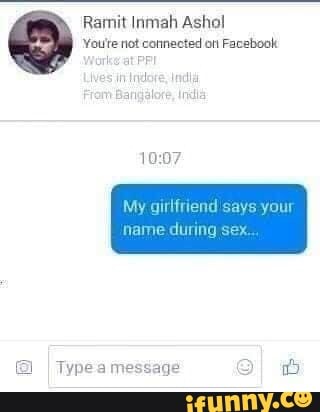Ramit Inmah Ashol My girlfriend says name during sex Type a message 9 ...