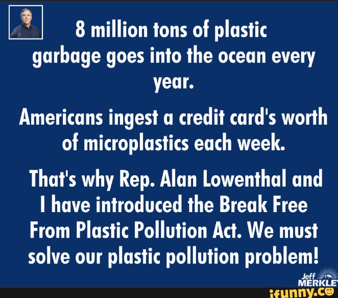 Time to fix this shit. - 8 million tons of plastic garbage goes into ...