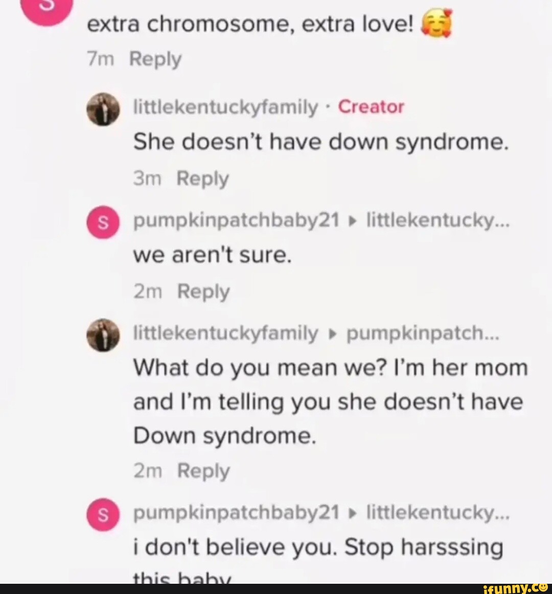 Extra chromosome, extra love! Reply littlekentuckyfamily Creator She doesn't have down syndrome ...