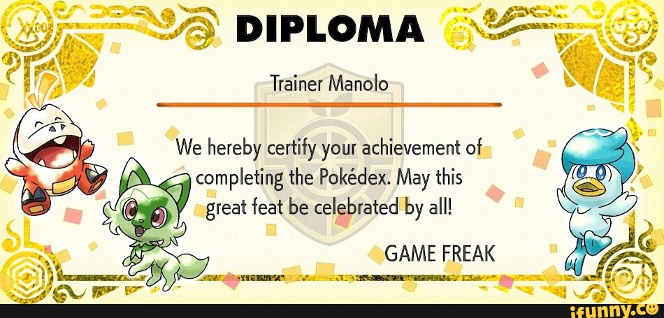 First time completing a Pokedex. - DIPLOMA Trainer Manolo We hereby ...