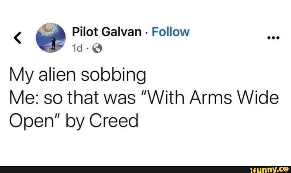 Pilot Galvan - Follow id My alien sobbing Me: so that was "With Arms ...