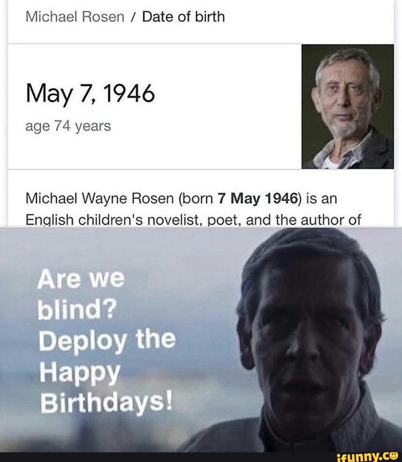 Michael Rosen Date of birth May 7, 1946 age 74 years Michael Wayne ...