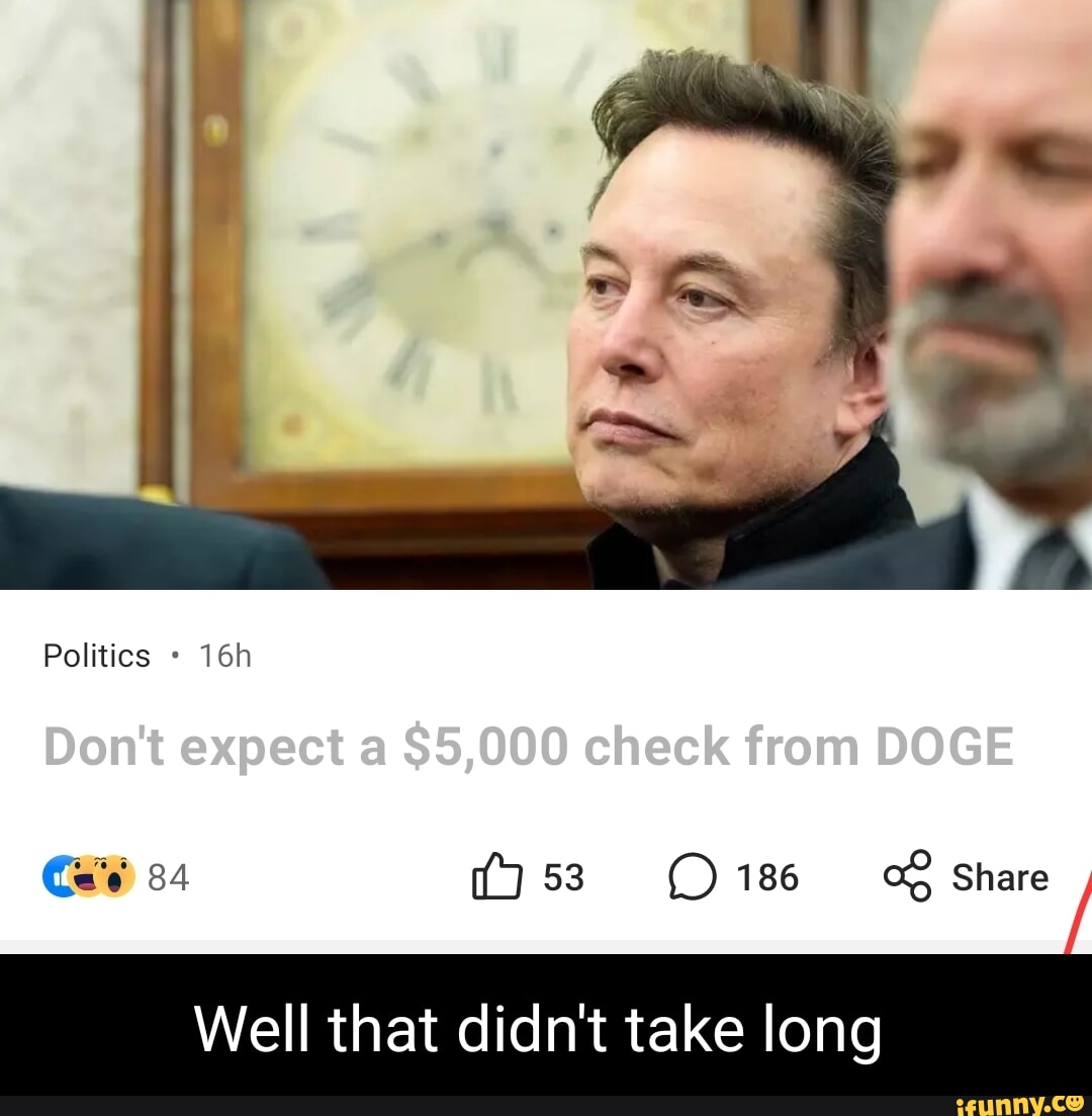 Politics Don't expect a $5,000 check from DOGE 84 (753 (186 Share Well ...