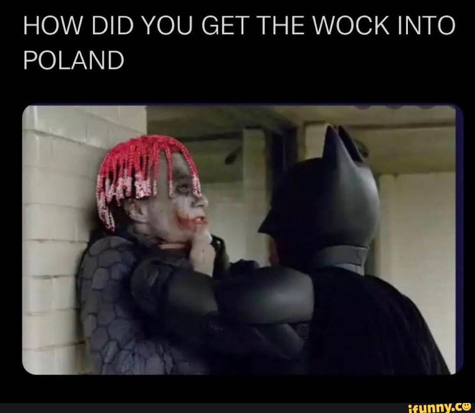 HOW DID YOU GET THE WOCK INTO POLAND - iFunny