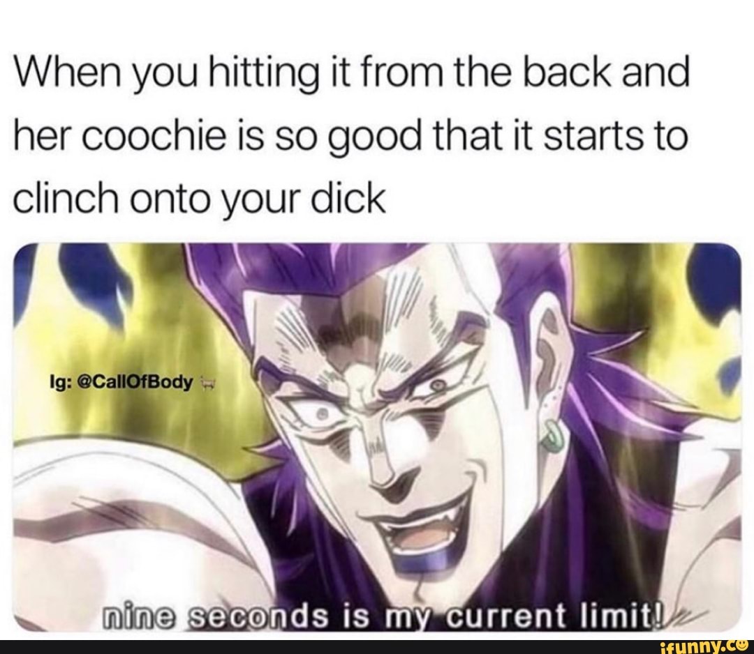 When you hitting it from the back and her coochie is so good that it ...