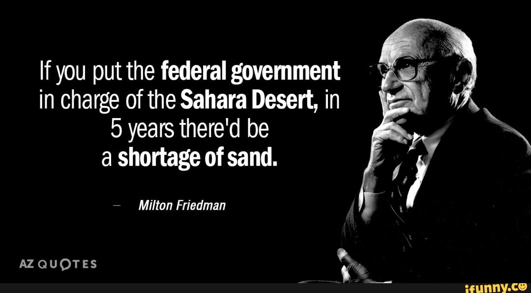 If you put the federal government in charge of the Sahara Desert, in 5 ...