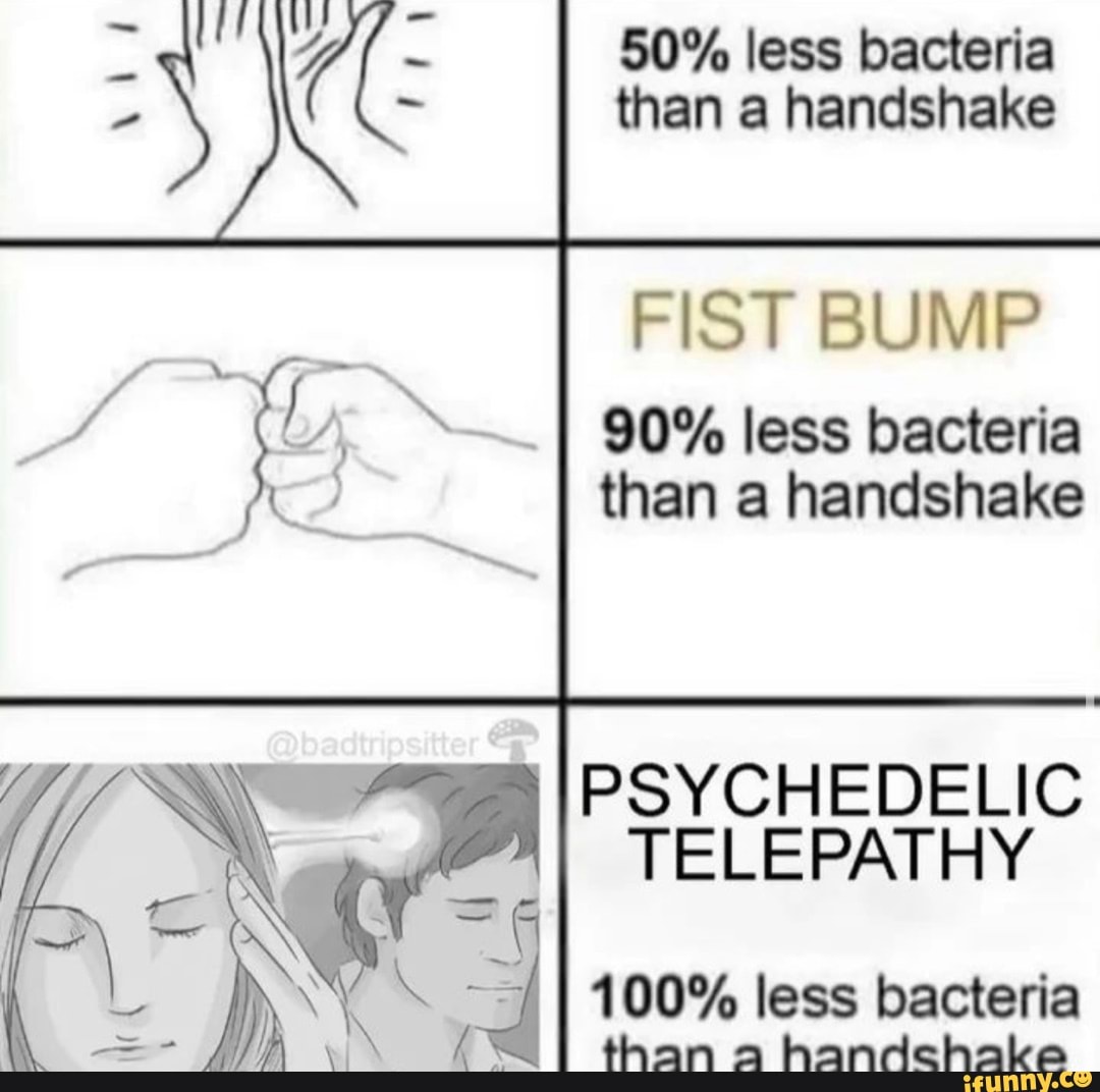 50% less bacteria than a handshake FIST BUMP 90% less bacteria than a ...