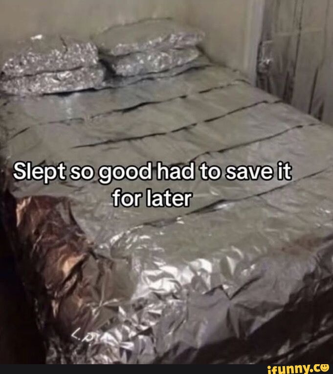 Slept so good had to save it for later - iFunny