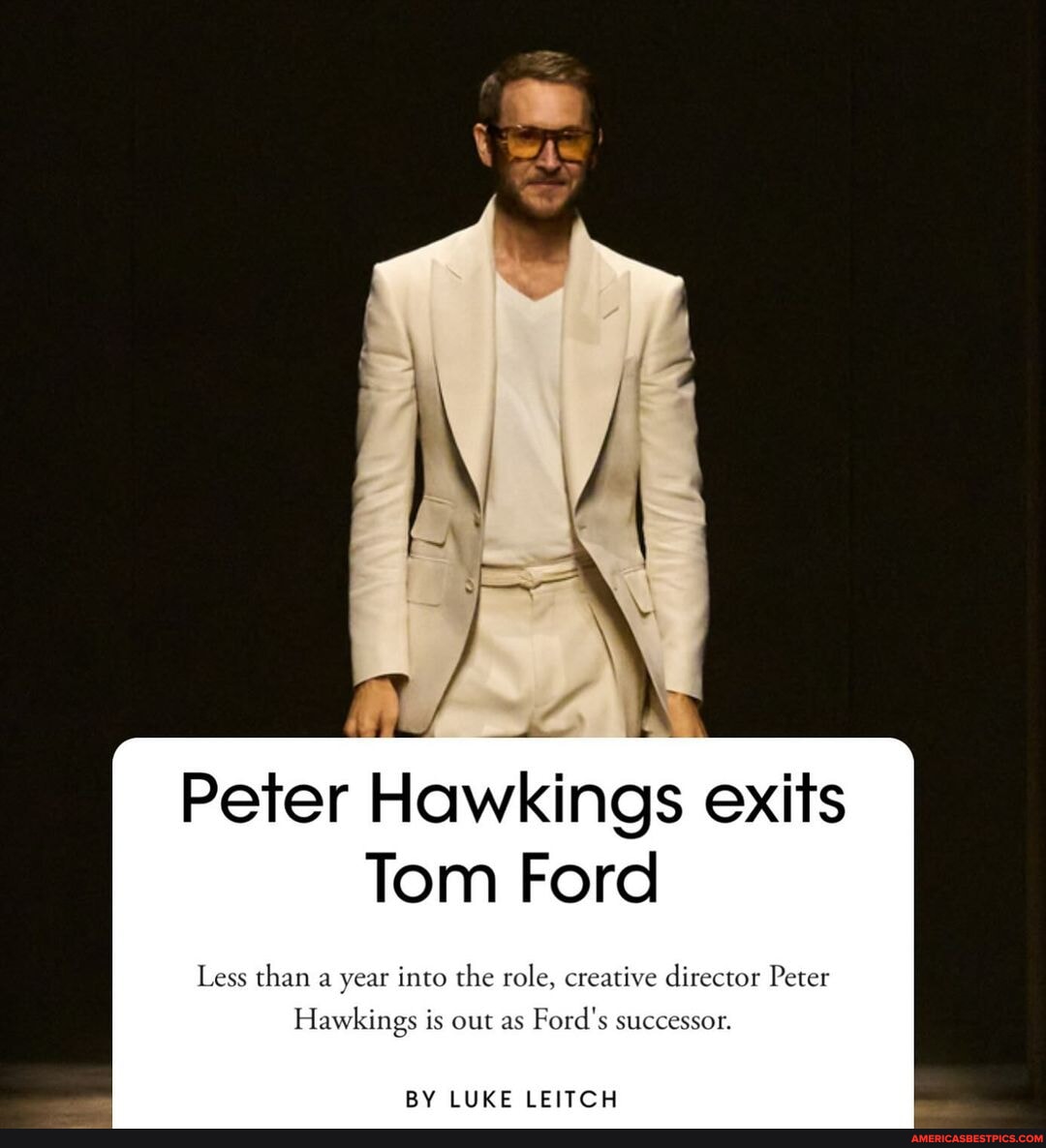 Peter Hawking leaves Tom Ford!!! Peter Hawkings is exiting Tom Ford ...