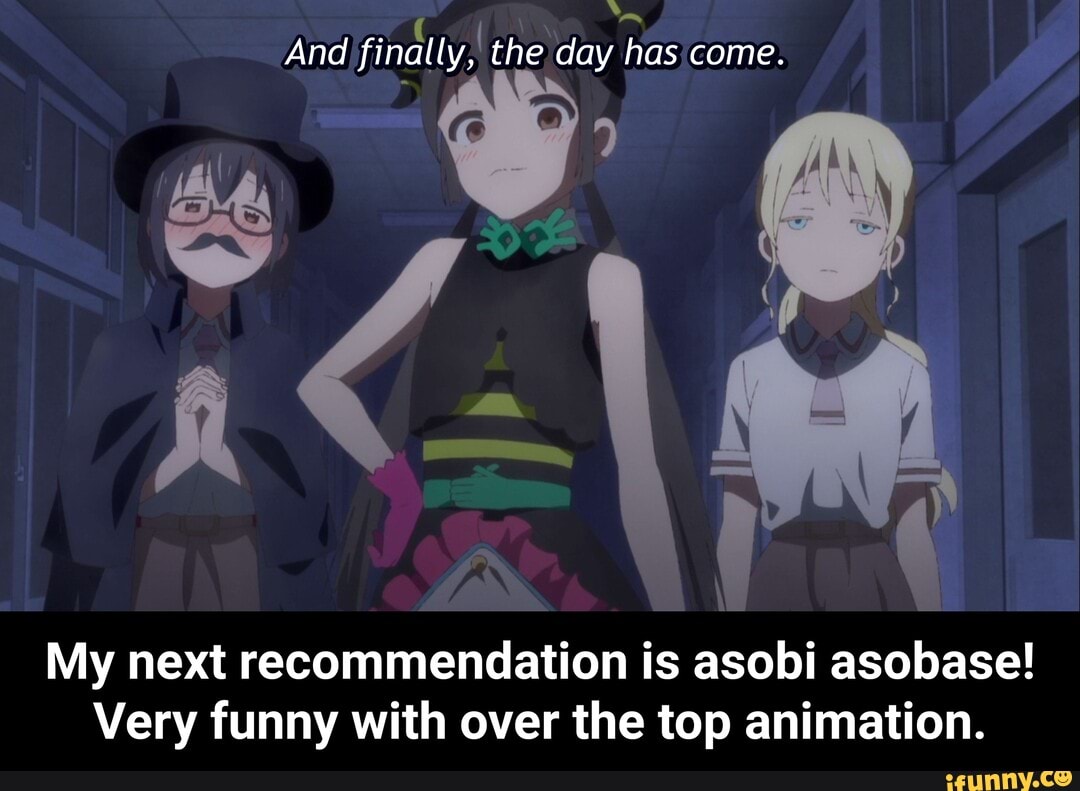 A And finally, the day has come. A My next recommendation is asobi ...