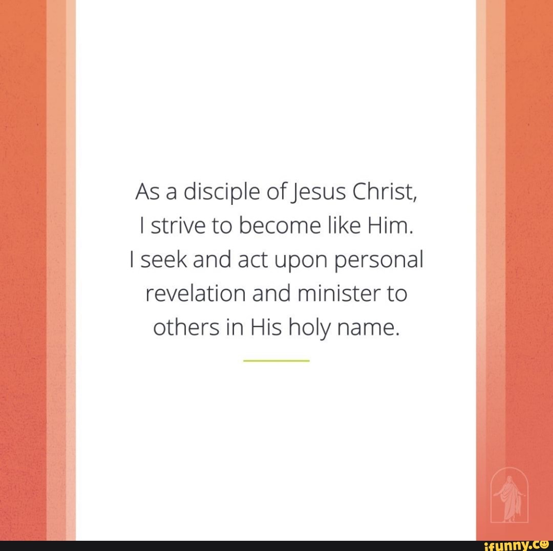 As a disciple of Jesus Christ, I strive to become like Him. I seek and ...
