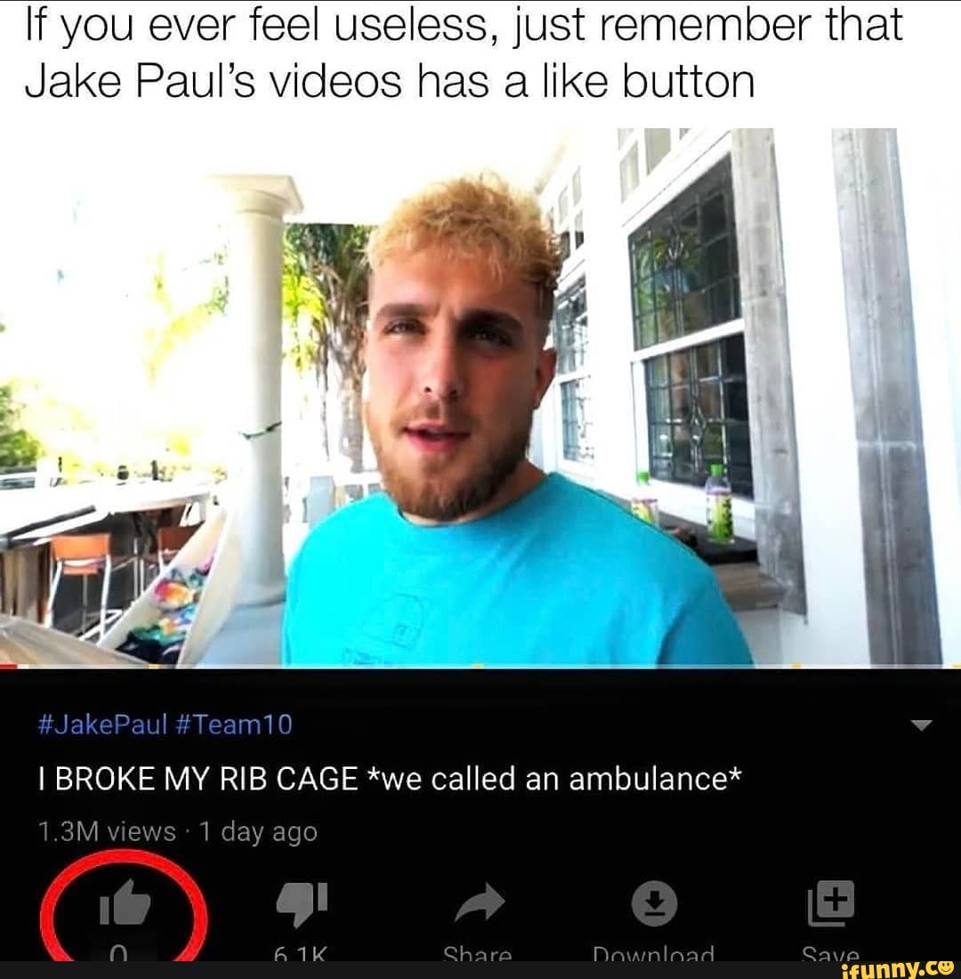 If you ever feel useless, just remember that Jake Paul's videos has a ...