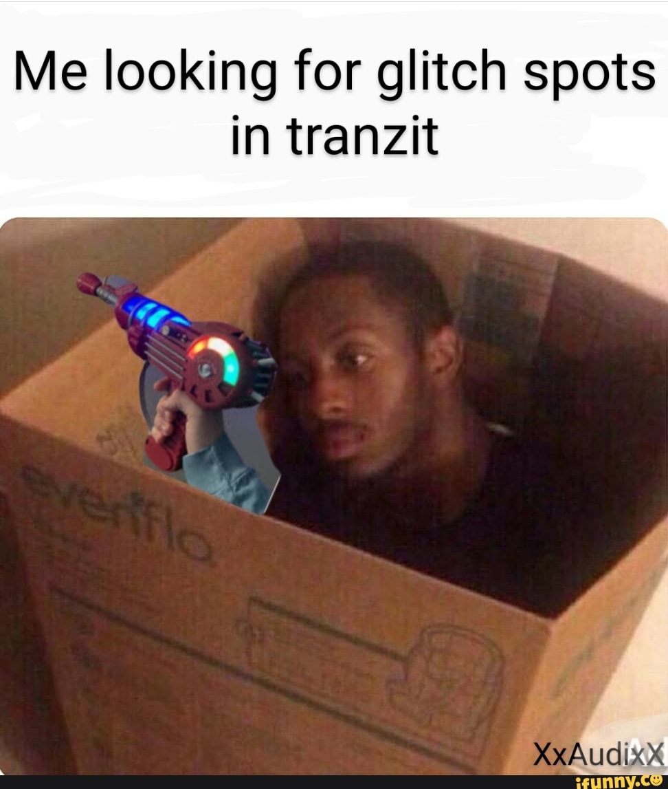 Me looking for glitch spots in tranzit - iFunny