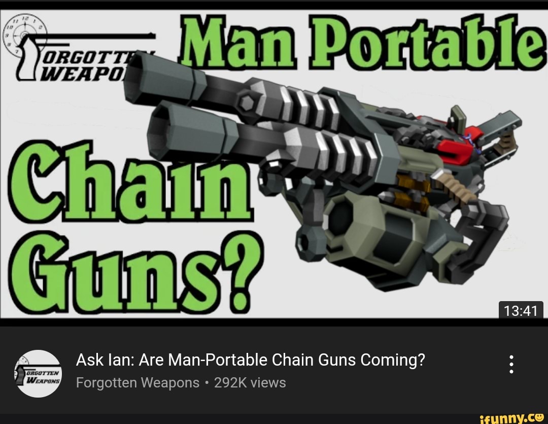 Ask lan: Are Man-Portable Chain Guns Coming? Forgotten Weapons 292K ...