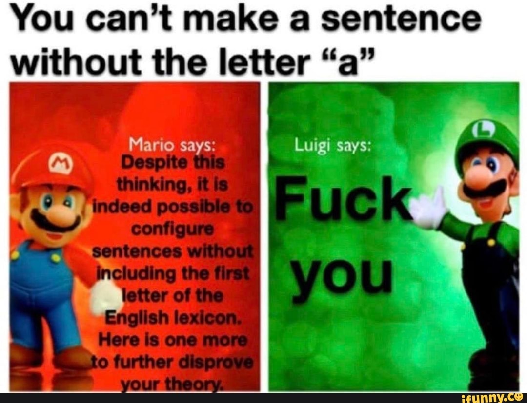 You can't make a sentence without the letter "a" Mario says: Luigi says ...