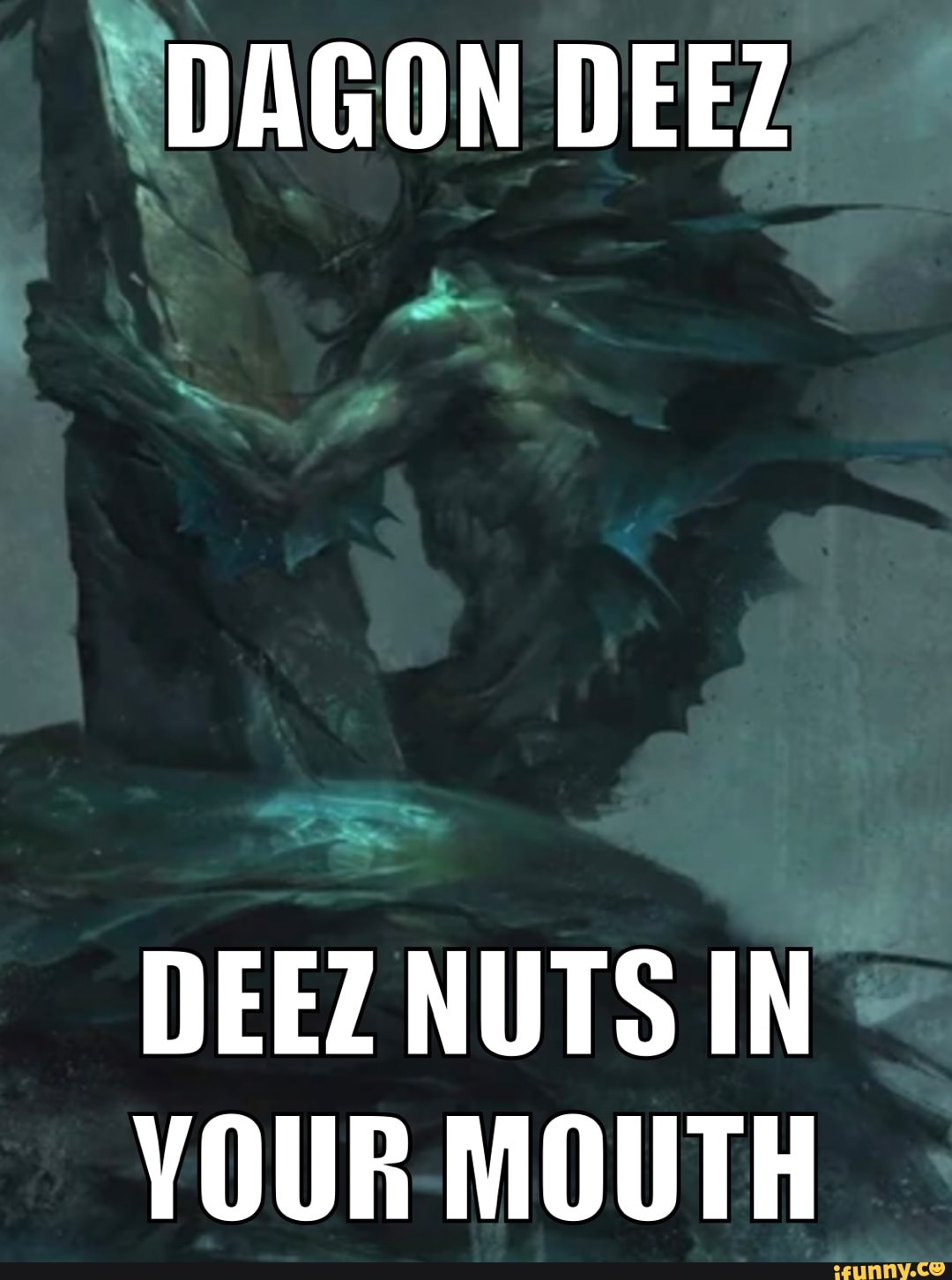 DAGON DEEZ DEEZ NUTS IN YOUR MOUTH - iFunny