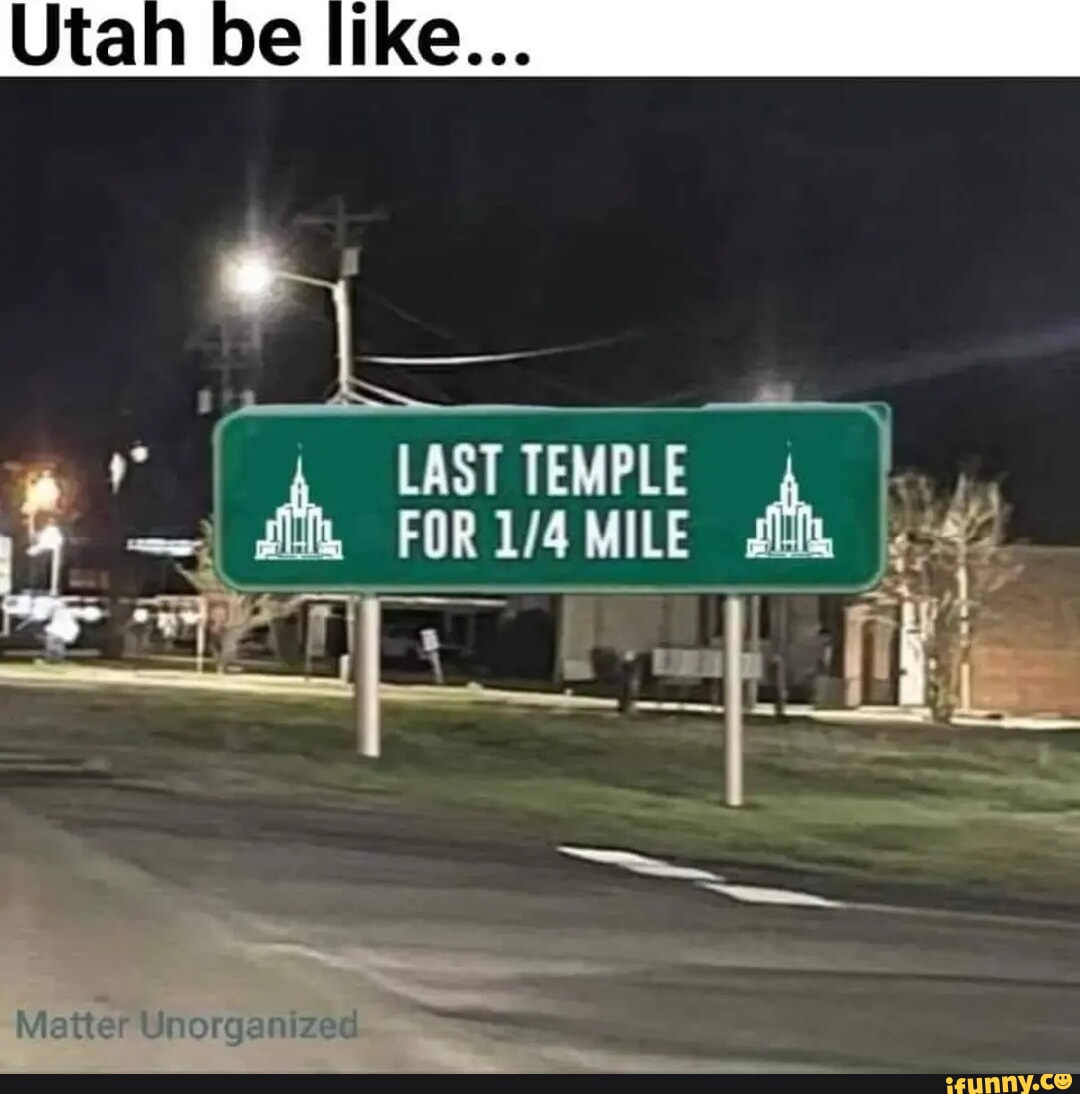 Utah be like... T TEMPLE MILE Matter Unorganized - iFunny