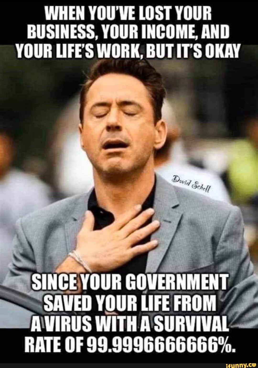 WHEN YOU'VE LOST YOUR BUSINESS, YOUR INCOME, AND YOUR LIFES WORK, BUT ...