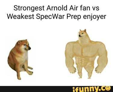 Strongest Arnold Air fan vs Weakest SpecWar Prep enjoyer - iFunny