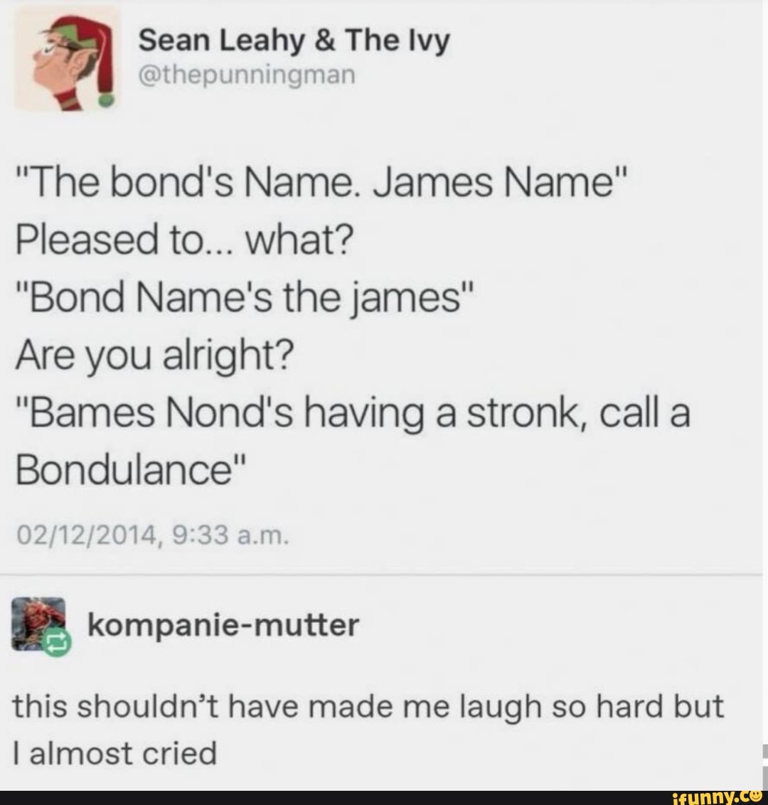 "The bond's Name. James Name" Pleased to... what? "Bond Name's the ...