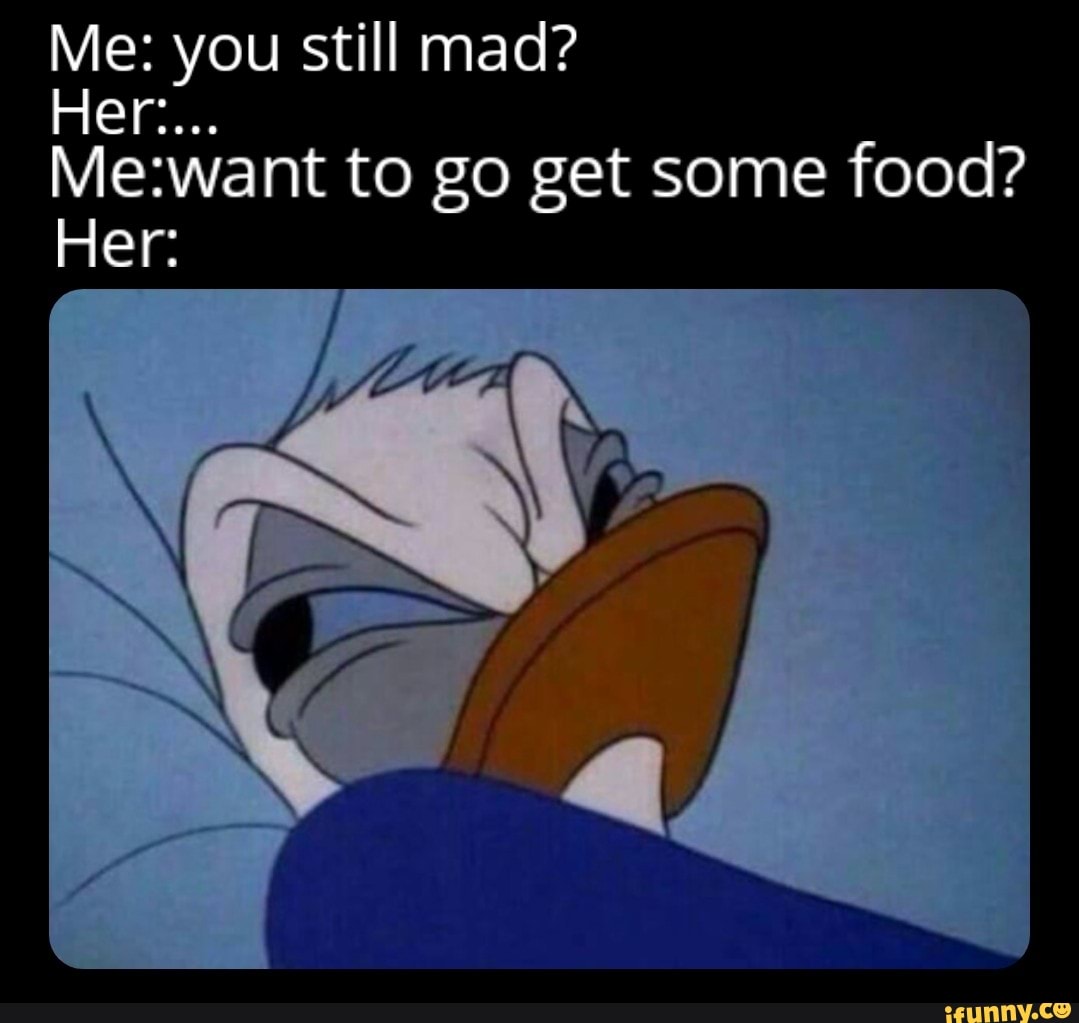 U Still Mad Meme