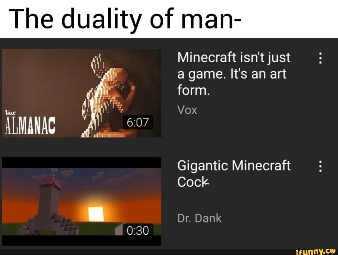 The duality of man- MANAC Minecraft isn't just a game. It's an art form. Vox Gigantic Minecraft ...
