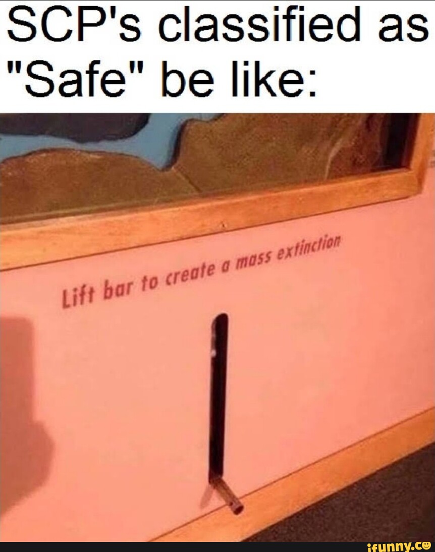 SCP's classified as "Safe" be like: Lift bar create mo - iFunny