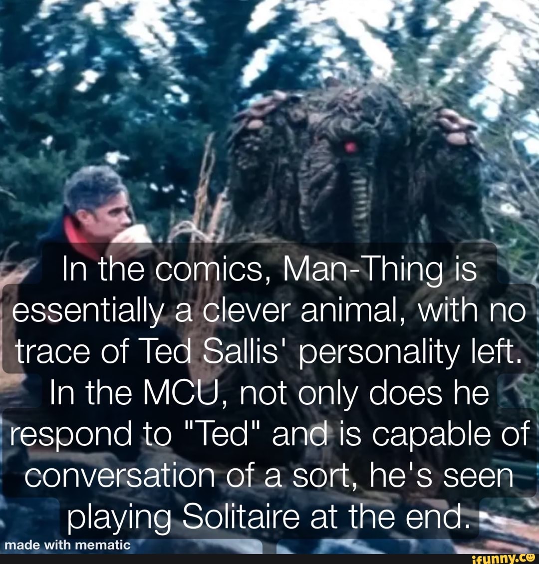 In the comics, Man= Thing is essentially a clever animal, with no trace ...