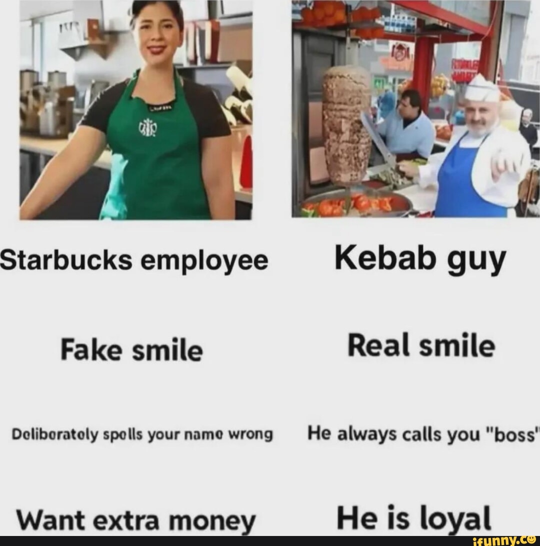 Starbucks employee Kebab guy Fake smile Real smile Ooliboratoly spells ...