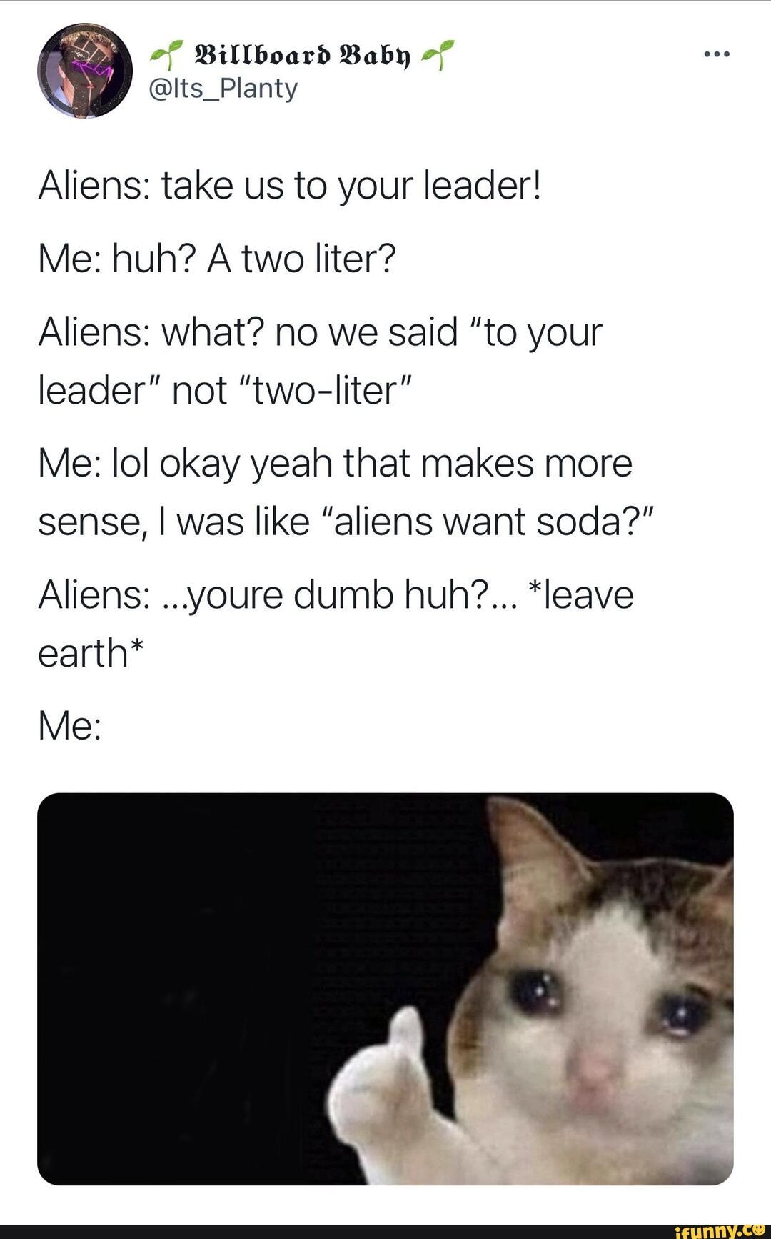 #meme #memes #funny #lol #laugh #aliens #soda - Aliens: take us to your ...