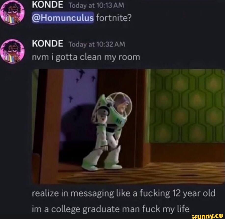 KONDE Today at @Homunculus fortnite? KONDE Today at 10 32AM nvm i gotta ...
