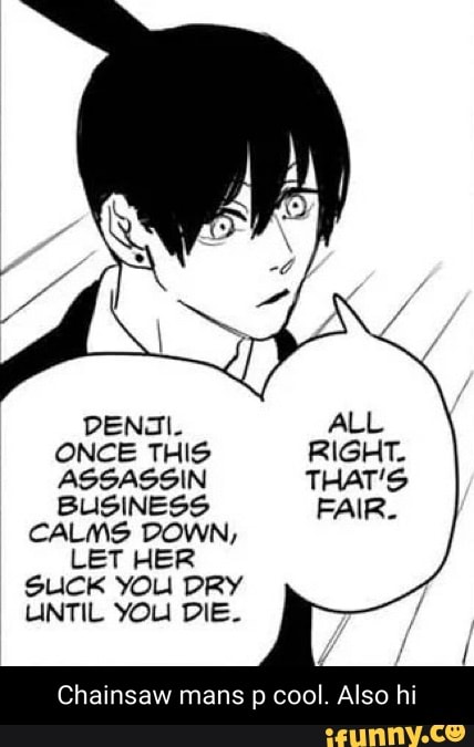 DEN!. ALL ONCE THIS RIGHT. ASSASSIN THAT'S BUSINESS FAIR. CALMS DOWN ...