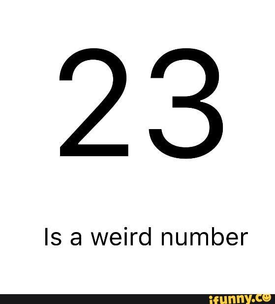 Is a weird number - iFunny