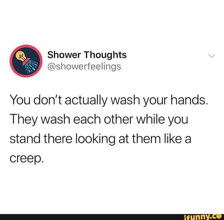 Meme recycling centre - You don't actually wash your hands. They wash ...