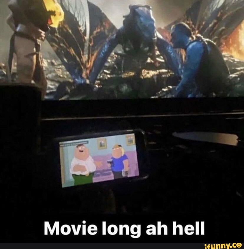 Movie long ah hell - iFunny