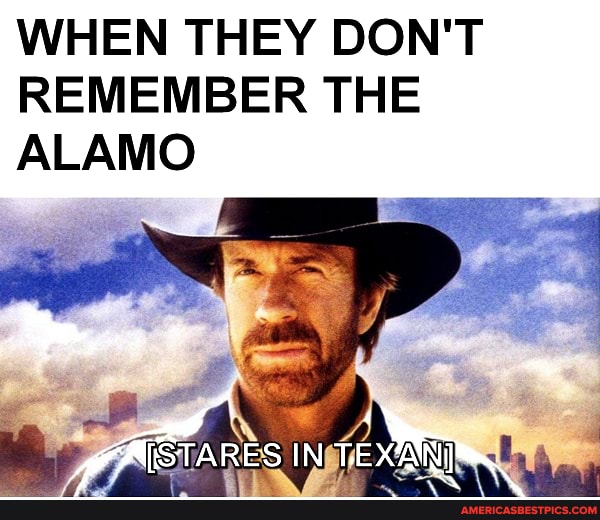 WHEN THEY DON'T REMEMBER THE ALAMO ES IN - America’s best pics and videos