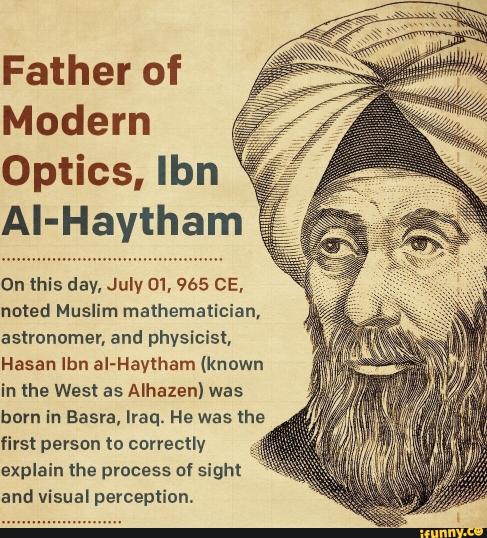 Father of Modern Optics, Ibn Al-Haytham On this day, July 01, 965 CE ...