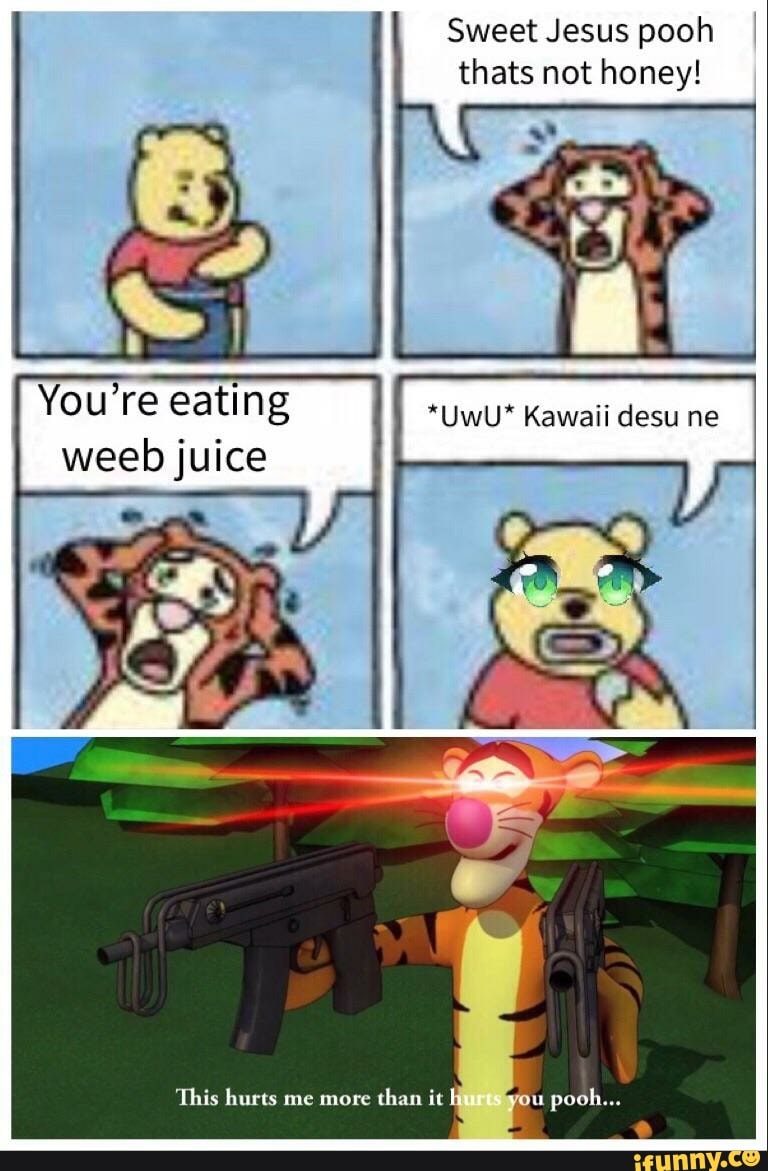 Sweet Jesus pooh thats not honey! You’re eating weeb juice *UwU” Kawaii ...