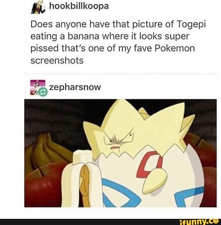 K Does anyone have that picture of Togepi eating a banana Where it ...