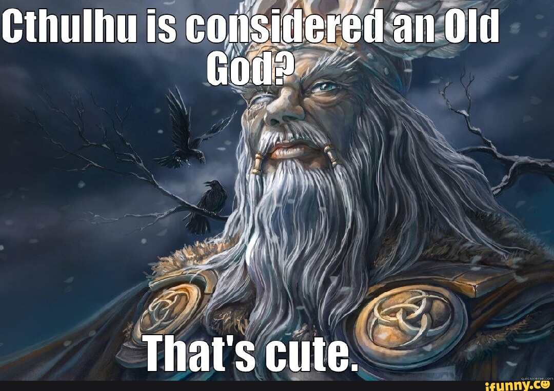 Cthulhu is considered an Old That's cute. - iFunny