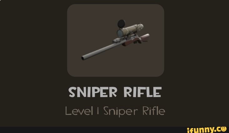 SNIPER RIFLE Level I Sniper Rifle - iFunny