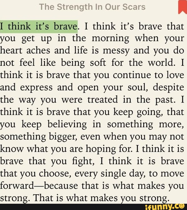 The Strength In Our Scars I think it's brave. I think it's brave that ...