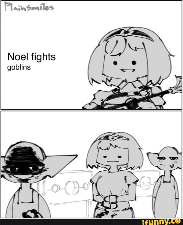 Noel fights goblins - iFunny