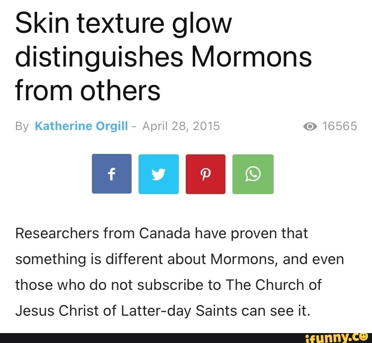 Skin texture glow distinguishes Mormons from others By Katherine Orgill ...