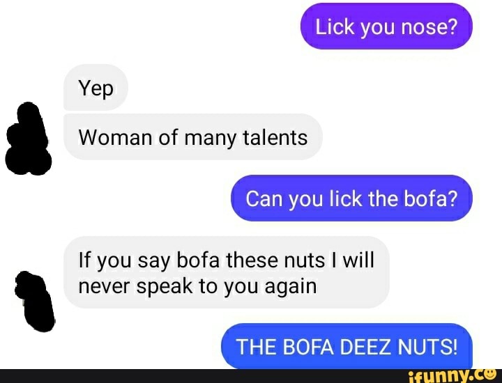 Lick you nose? Yep Woman of many talents Can you lick the bofa? If you ...
