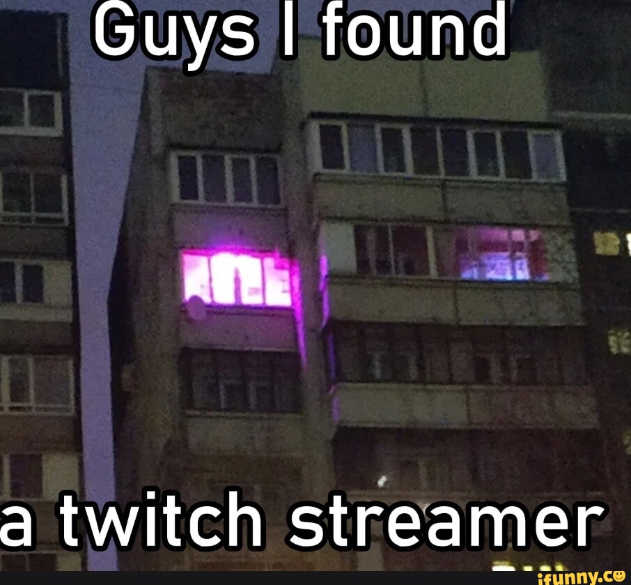 Guys I found a twitch streamer - iFunny