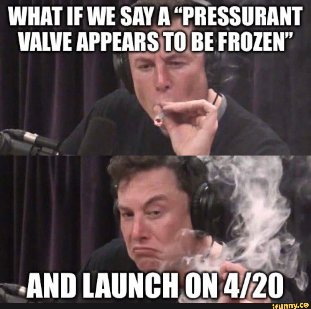 WHAT IF WE SAY A "PRESSURANT VALVE APPEARS BE FROZEN' -AND LAUNCH ON ...