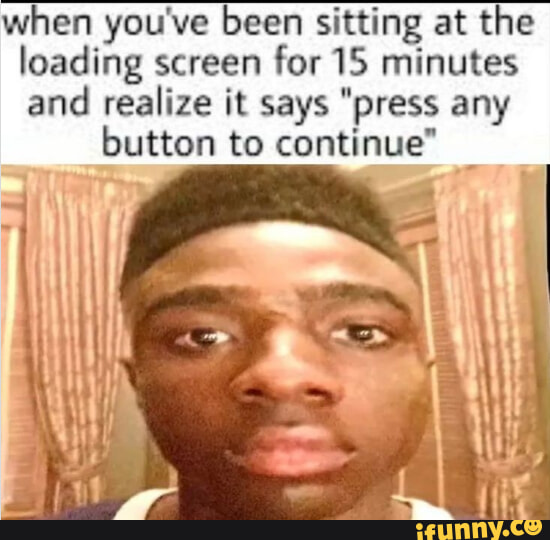 When you've been sitting at the loading screen for 15 minutes and ...
