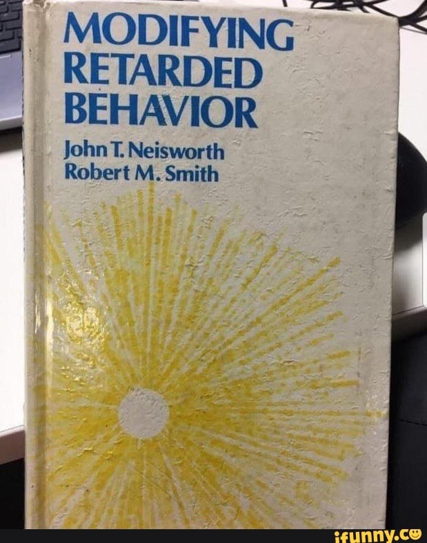 MODIFYING RETARDED BEHAVIOR John T. Neisworth Robert M. Smith - iFunny